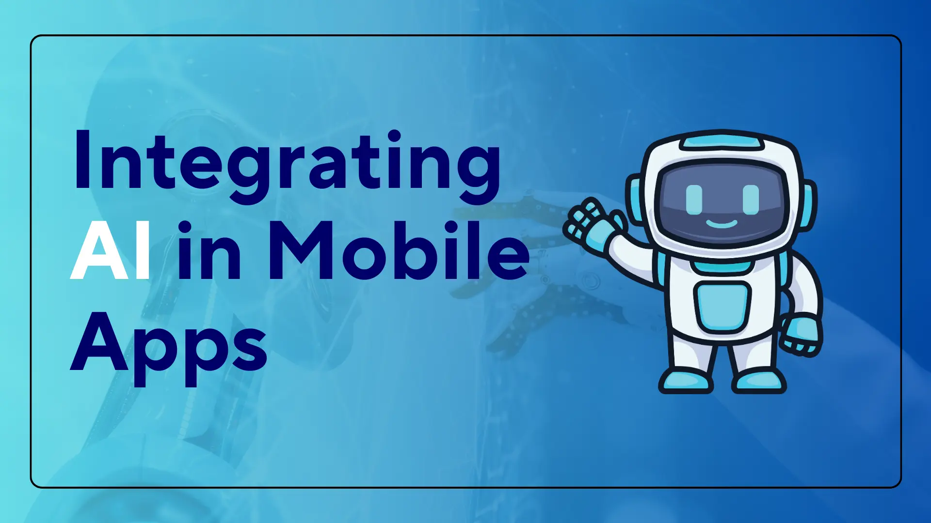 Integrating AI in Mobile Apps: A Custom Mobile App Development Company ...
